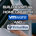 Build a Virtual Home Lab with VMware and VirtualBox – The Ultimate ...